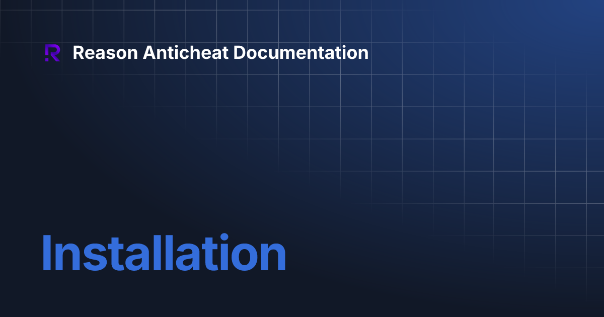 Installation | Reason Anticheat Documentation
